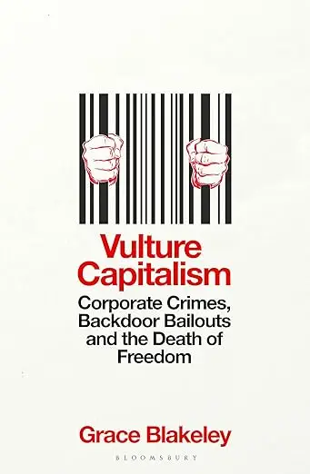 Grace Blakely - Vulture Capitalism: Corporate Crimes, Backdoor Bailouts ... Grace Blakely - Vulture Capitalism: Corporate Crimes, Backdoor Bailouts ...